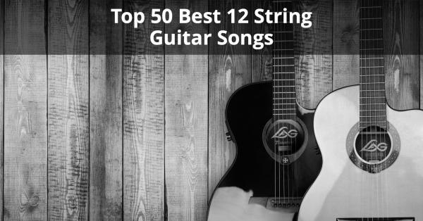 Top 50 Best 12 String Guitar Songs | Musician Tuts